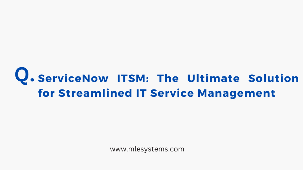 ServiceNow ITSM: The Ultimate Solution for Streamlined IT Service ...