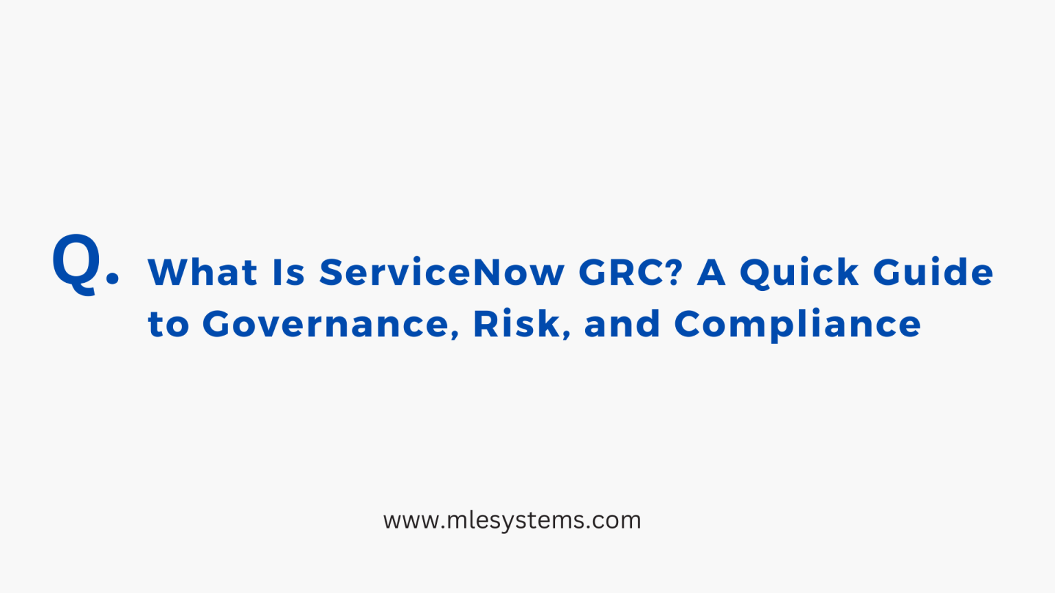 What Is ServiceNow GRC? A Quick Guide to Governance, Risk, and Compliance