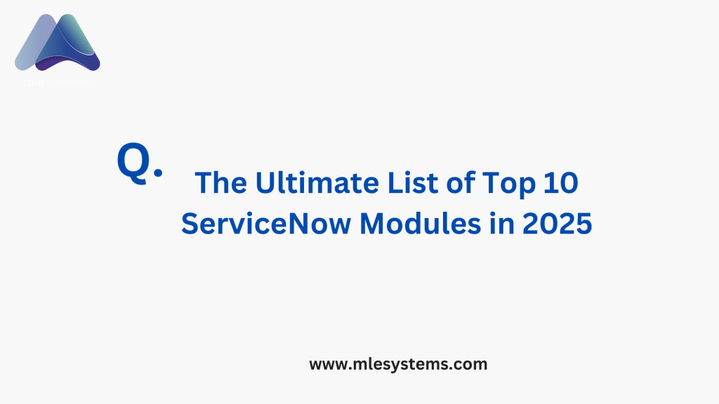 The Ultimate List of Top 10 ServiceNow Modules in 2025 » MLE Systems ...