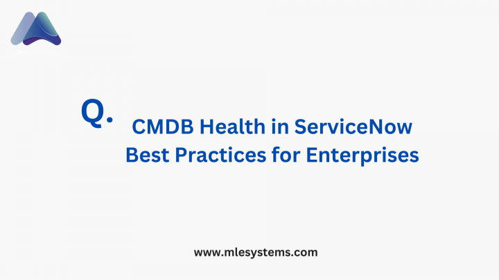 CMDB Health in ServiceNow: Best Practices for Enterprises » MLE Systems – ServiceNow ...