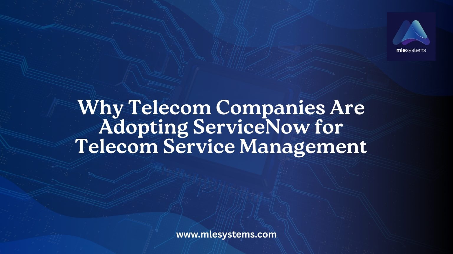 Why Telecom Companies Are Adopting ServiceNow Service Management » MLE ...