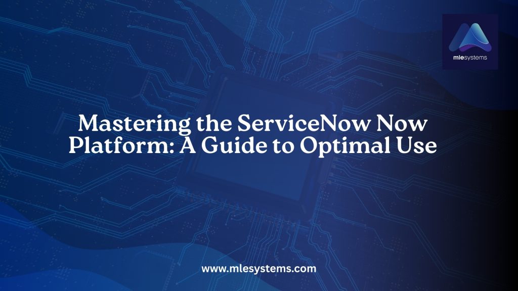 Mastering the ServiceNow Now Platform: A Guide to Optimal Use » MLE ...