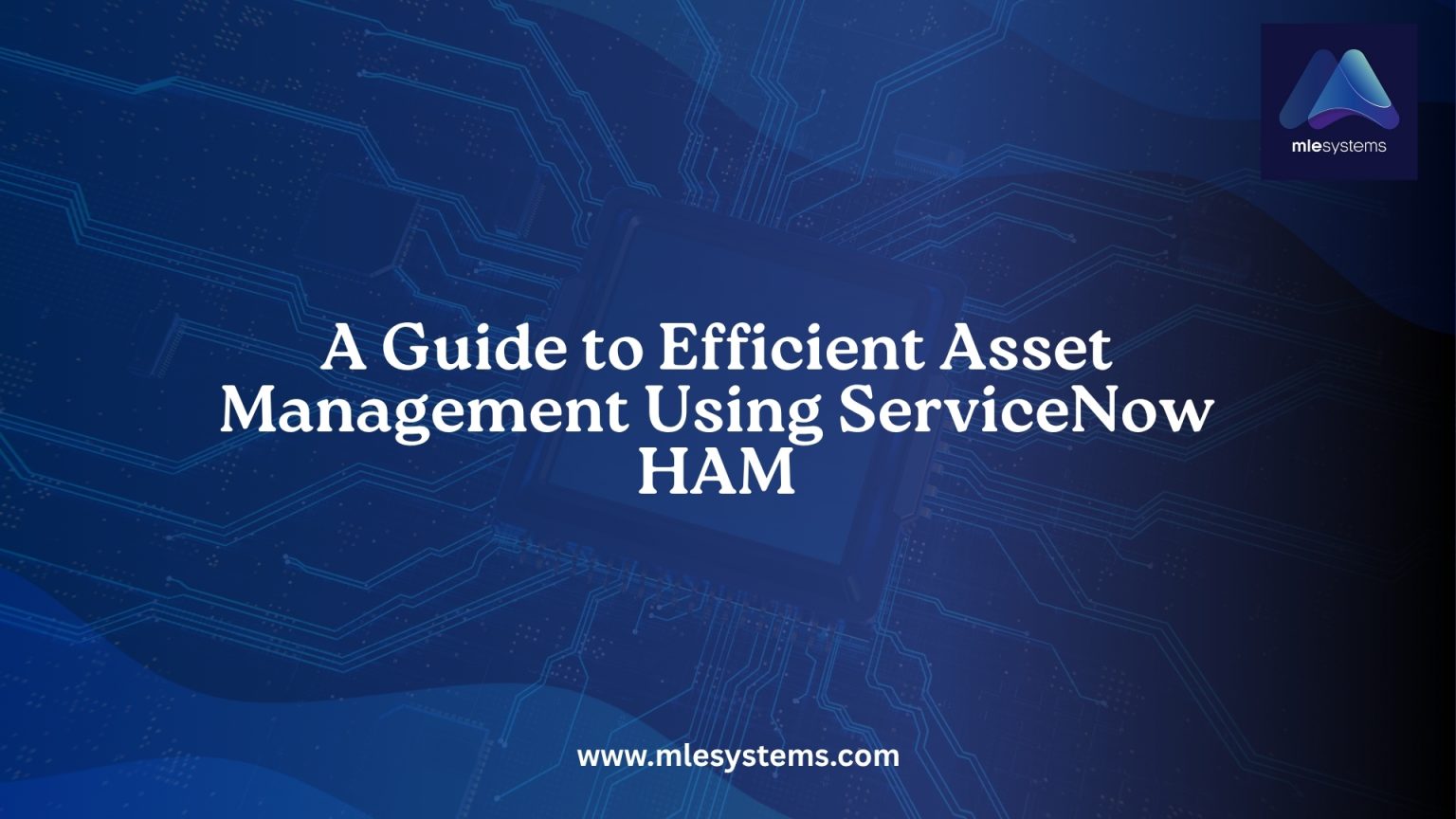 A Guide to Efficient Asset Management Using ServiceNow HAM » MLE ...