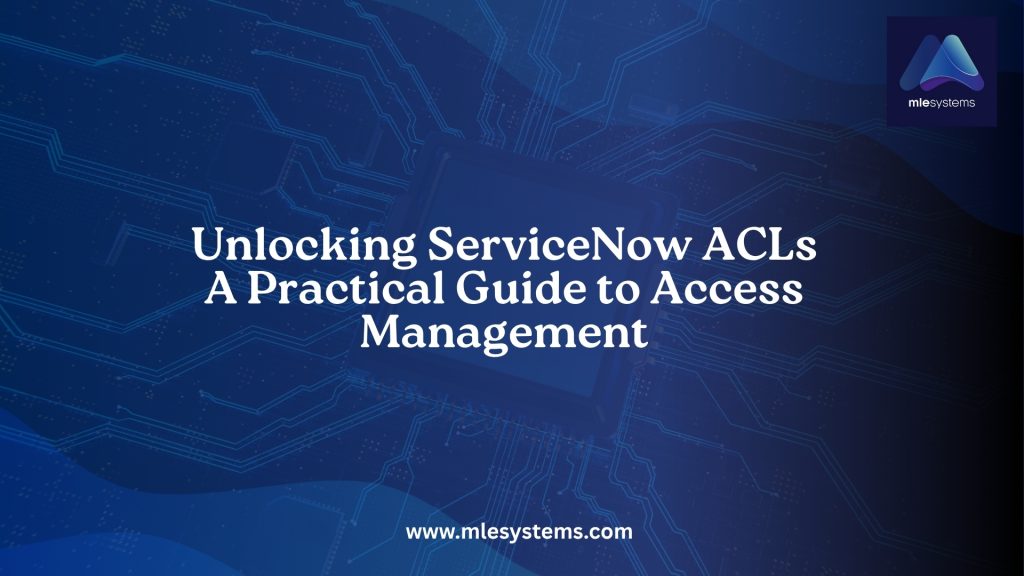 Unlocking ServiceNow ACLs: A Practical Guide to Access Management