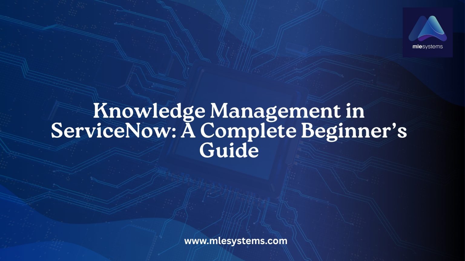 Knowledge Management in ServiceNow: A Complete Beginner’s Guide