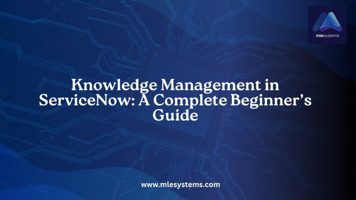 Knowledge Management in ServiceNow: A Complete Beginner’s Guide